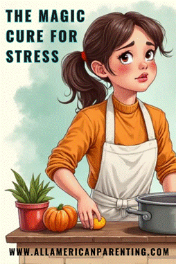 The Magic Cure For Stress. - All American Parenting.